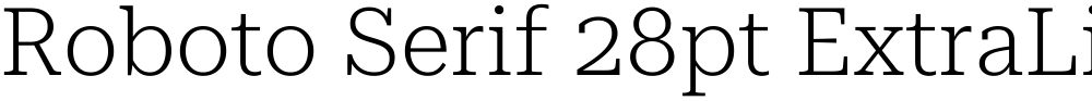 Roboto Serif 28pt ExtraLight - 字酷网
