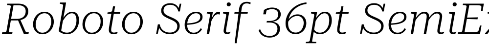 Roboto Serif 36pt SemiExpanded ExtraLight - 字酷网